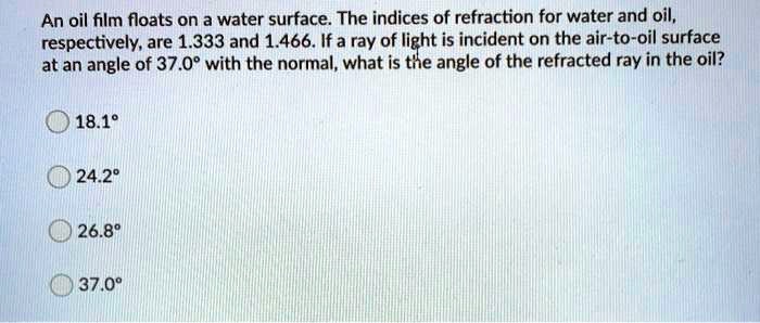 SOLVED: An oil film floats on a water surface: The indices of ...