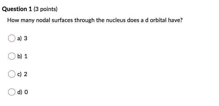 SOLVED: Question 1 (3 points) How many nodal surfaces through the ... SOLVED: Question 1 (3 points) How many nodal surfaces through the ...