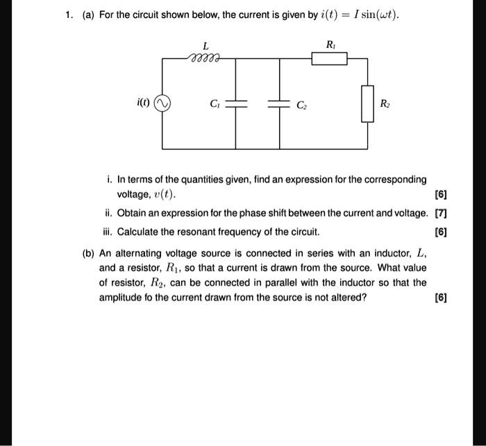 1. (a) For the circuit shown below, the current is given by i(t) = I sin(ω t). L R1 i(t) C1 C2 ...