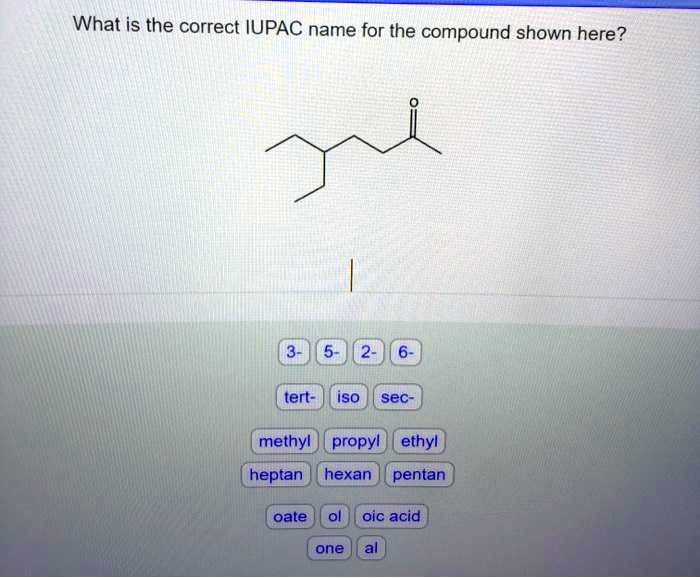 SOLVED: What is the correct IUPAC name for the compound shown here ...