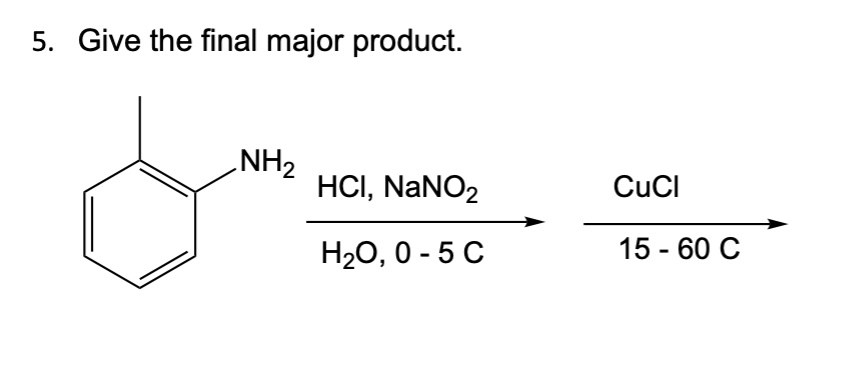 SOLVED: 5 Give the final major product: NH2 HCI, NaNO2 CuCl HzO, 0 - 5 ...