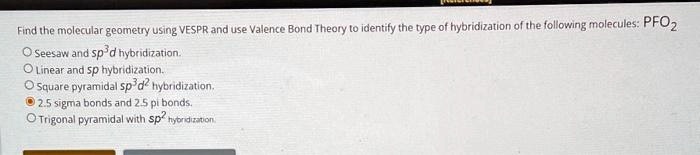 Find the molecular geometry using VESPR and use Valence Bond Theory to ...