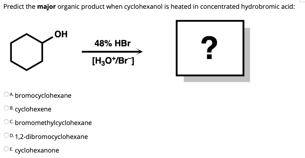 SOLVED: Predict the major organic product when cyclohexanol is heated in concentrated ...