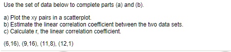 SOLVED: Use the set of data below to complete parts (a) and (b). Plot the xy pairs on a ...