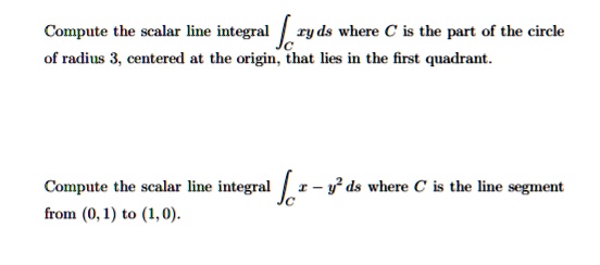SOLVED: Compute the scalar line integral ry ds where €C is the Fnt of ...