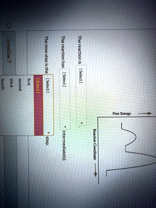 SOLVED: The Question 7: The slow step in the reaction is the first ...