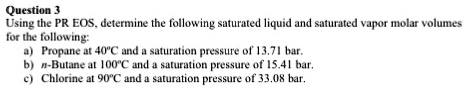 SOLVED: Question3 Using the PR EOS, determine the following saturated ...