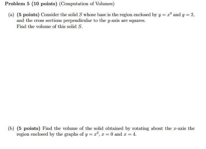 SOLVED: Problem 5 (10 points) Computation of Volumes) (5 points) Consider the solid S whose base ...
