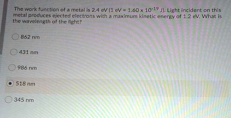 SOLVED: The work function of a metal is 2.4 eV (1 eV = 1.60 X 10-19 J ...