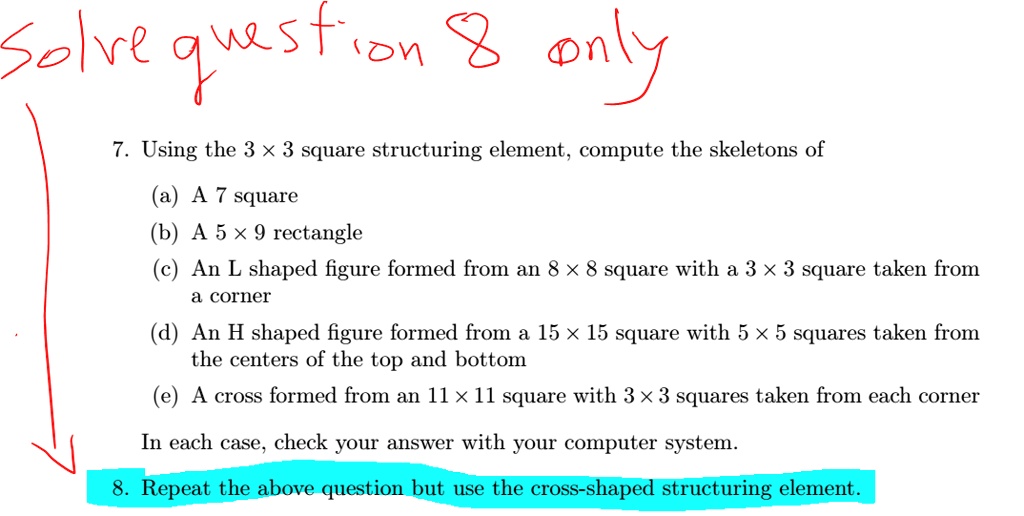 Solved Solve The Following Using The 3 X 3 Square Structuring Element Compute The Skeletons