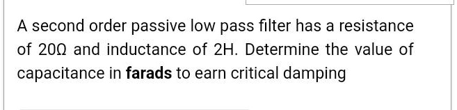 A second order passive low pass filter has a resistance of 200Ωand ...