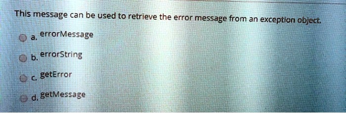 Solved This Message Can Be Used To Retrieve The Error Message From An Exception Object A 5708