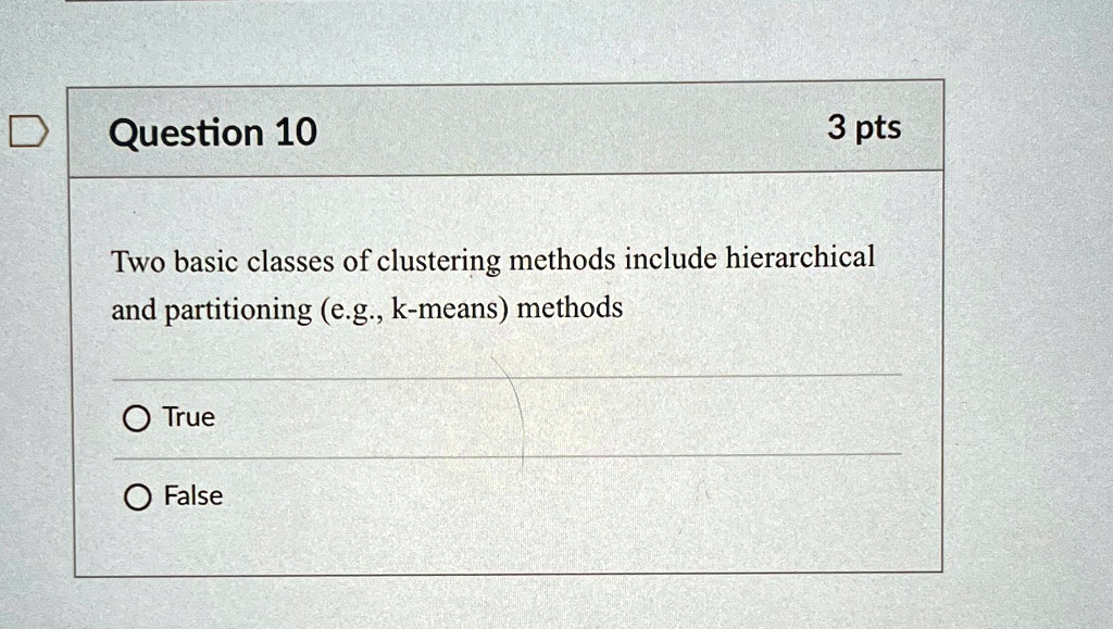 Question 10 3 Pts Two Basic Classes Of Clustering Methods Include Hierarchical And Partitioning