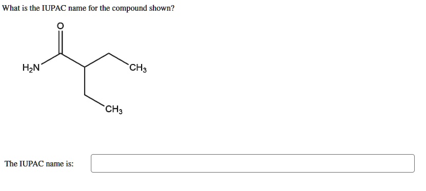 What is the IUPAC name for the compound shown? H2N The IUPAC name is ...