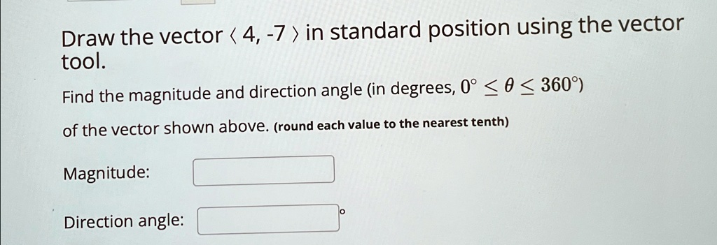 draw the vector 4 7 in standard position using the vector tool find the magnitude and direction ...