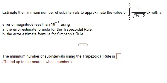 SOLVED: Estimate the minimum number of subintervals to approximate the value of dx with an /3x+2 ...