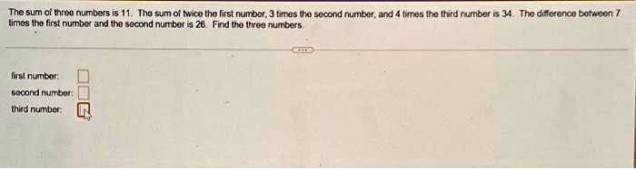 the sum of three numbers is 11 the sum of twice the first number 3 times the second number and 4 ...