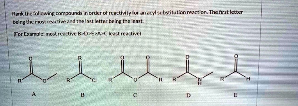 Solved Rank The Following Compounds In Order Of Reactivity For An Acyl Substitution Reaction