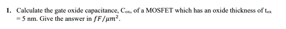 1 calculate the gate oxide capacitance cox of a mosfet which has an ...