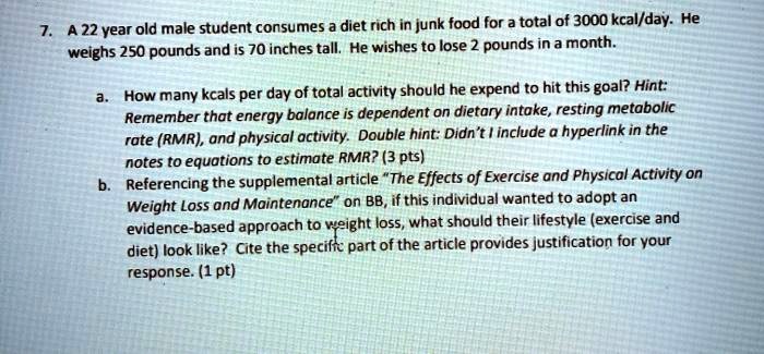 SOLVED: A diet rich in junk food for a total of 3000 kcal/day: He is a ...