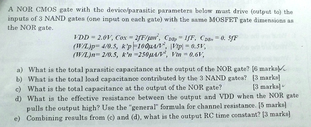 A NOR CMOS gate with the device/parasitic parameters below must drive ...