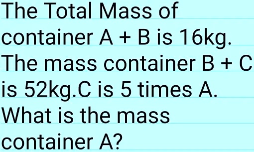 The Total Mass of container A + B is 16kg. The mass container B + C is ...