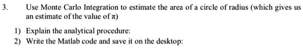 SOLVED: Use Monte Carlo Integration to estimate the area of a circle Of ...