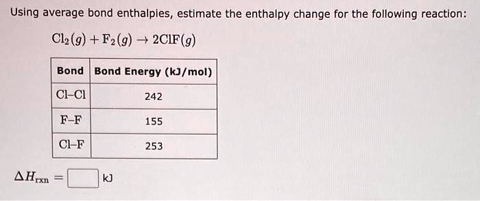 SOLVED: Using average bond enthalpies, estimate the enthalpy change for ...