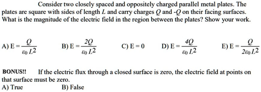 consider two closely spaced and oppositely charged parallel metal ...