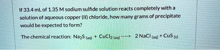 SOLVED: 1f 33.4 mL of 1.35 M sodium sulfide solution reacts completely ...