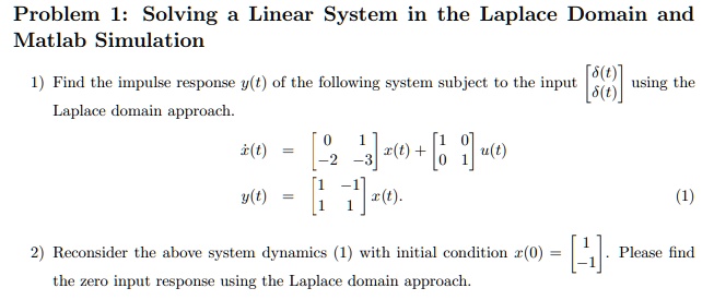 Problem 1: Solving a Linear System in the Laplace Domain and Matlab Simulation 1) Find the ...