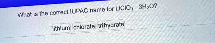 What is the correct IUPAC name for LiClO3 · 3H2O?