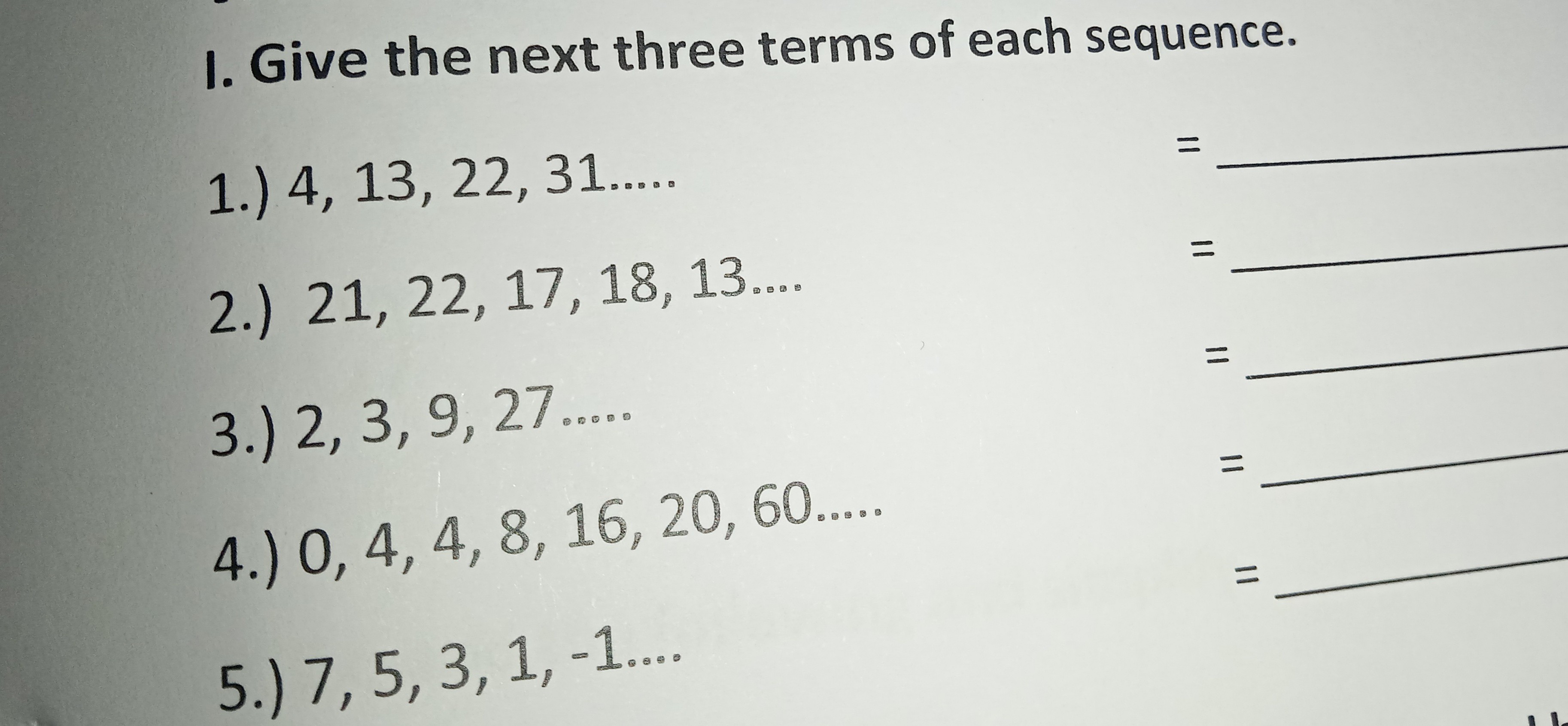 SOLVED: I. Give the next three terms of each sequence. 1.) 4,13,22,31 …. = 2.) 21,22,17,18,13 ...