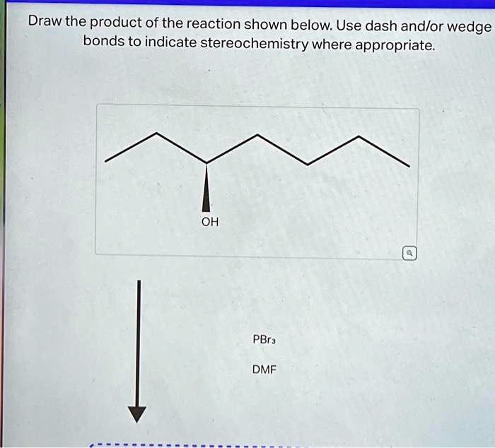 Draw the product of the reaction shown below. Use dash and/or wedge ...