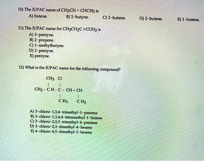 SOLVED: 10) The IUPAC name of CH3CH = CHCH3 is A) butene. B) 2-butyne C) 2-butane D) 2-butene E ...