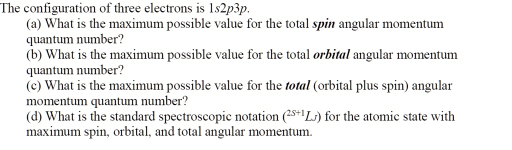 SOLVED: The configuration of three electrons is Is2p3p. (a What is the maximum possible value ...