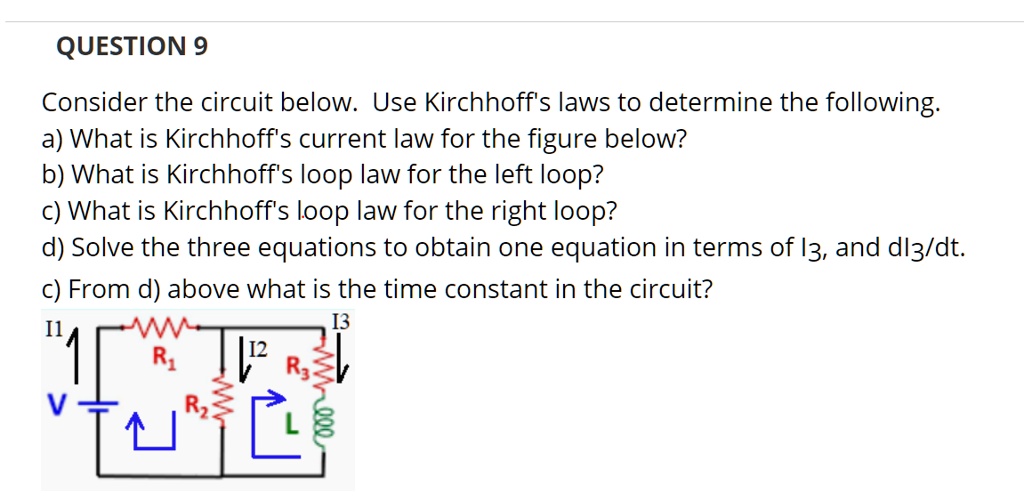 SOLVED: QUESTION 9 Consider the circuit below: Use Kirchhoff's laws to determine the following ...