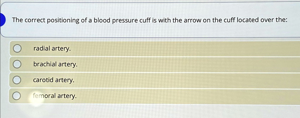 The correct positioning of a blood pressure cuff is with the arrow on ...