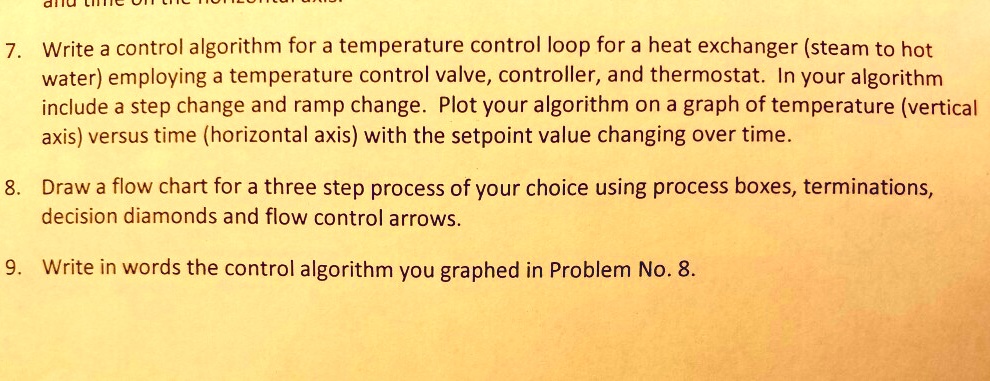 7. Write a control algorithm for a temperature control loop for a heat exchanger (steam to hot ...