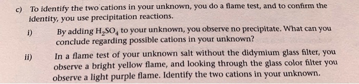 to identify the two cations in your unknown you do flame test and t0 ...