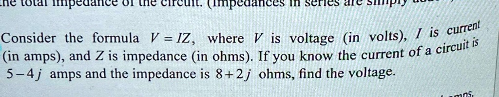 SOLVED: Consider the formula V=IZ, where V is voltage (in volts), I is ...