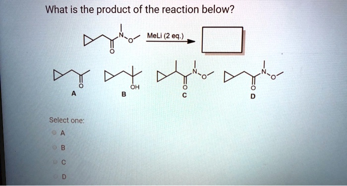 SOLVED: What is the product of the reaction below? MeLi (2 eq.) Select one;