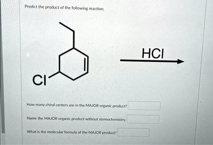 SOLVED: Predict the product of the following reaction: HCl Cl How many chiral centers are in the ...