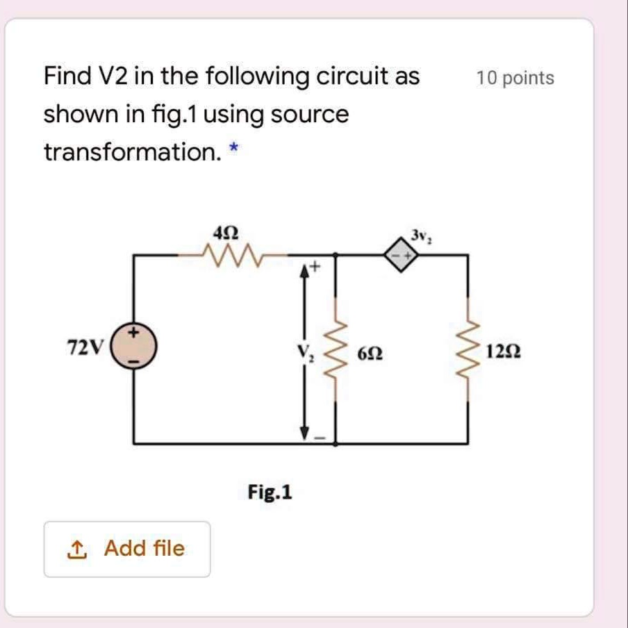 [GET ANSWER] find v2 in the following circuit as shown in fig1 using source transformation 10 ...