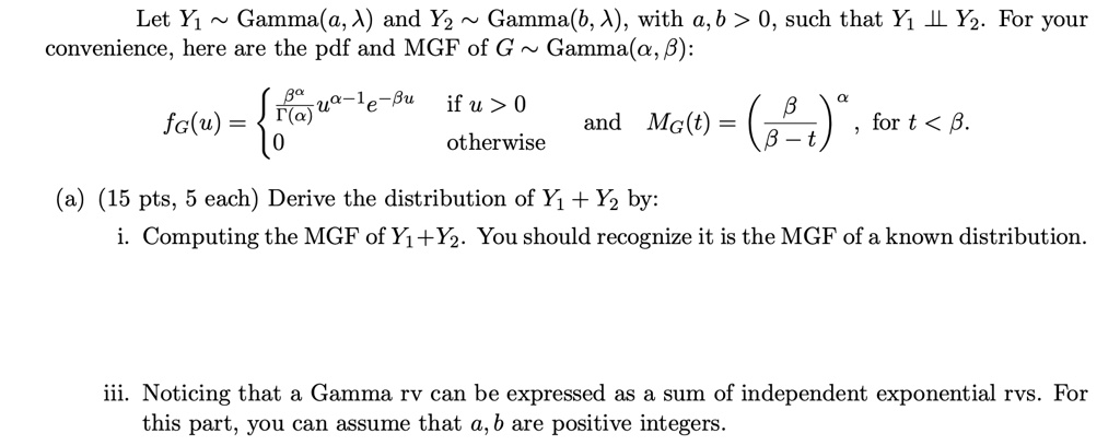 SOLVED:Let Yi Gamma(a, A) and Yz Gamma(b, A), with a,b > 0, such that ... SOLVED:Let Yi Gamma(a, A) and Yz Gamma(b, A), with a,b > 0, such that ...