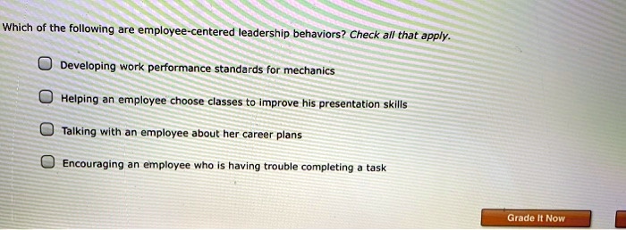 Which of the following are employee-centered leadership behaviors ...