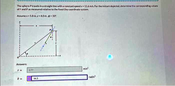 SOLVED: Texts: The sphere P travels in a straight line with a constant speed v = 11.6 m/s. For ...