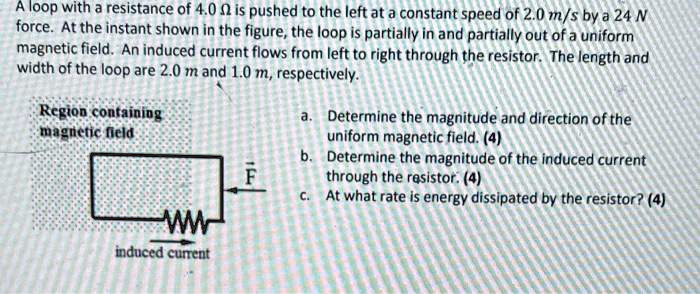 SOLVED: Loop with resistance of 4.002 is pushed to the left at a constant speed of 2.0 m/s by a ...