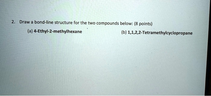 SOLVED: Draw bond-line structure for the two compounds below: (8 points) (a) = 4-Ethyl-2 ...