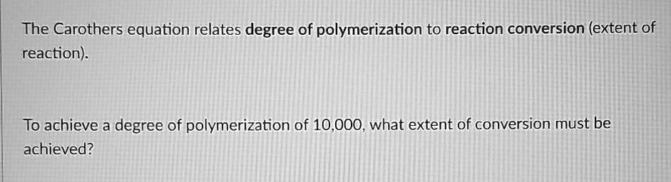 The Carothers equation relates degree of polymerization to reaction ...